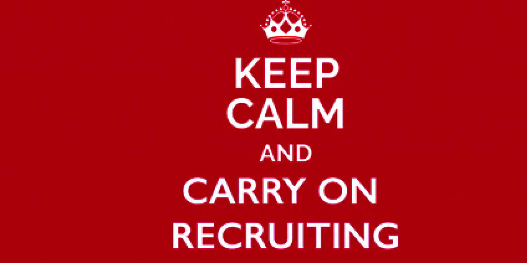 Keep Calm and Carry On (...recruiting)